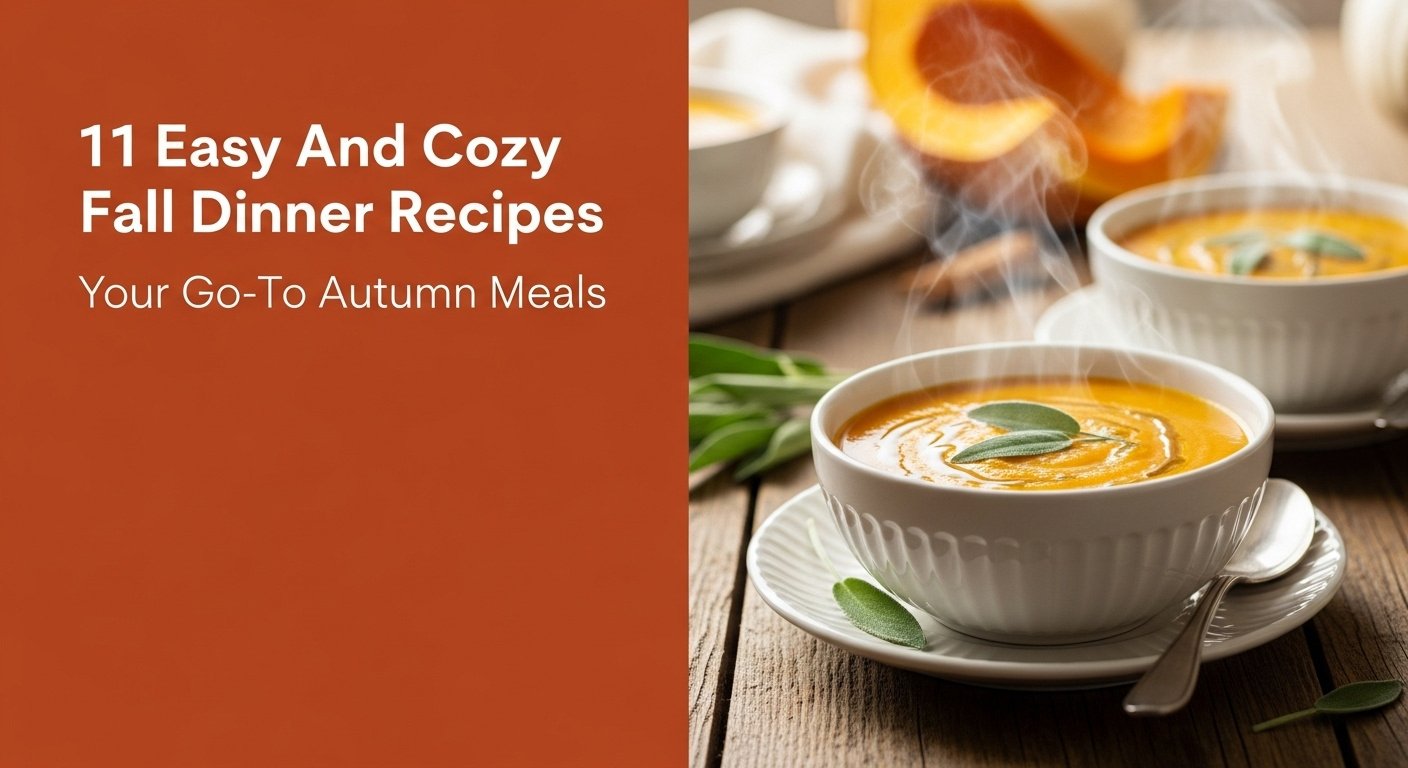11 Easy And Cozy Fall Dinner Recipes You Need To Make