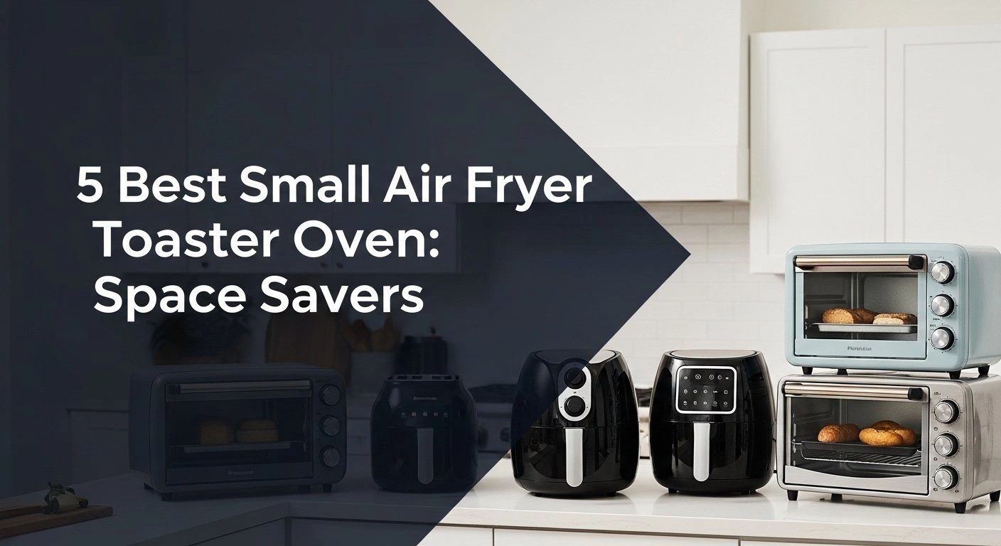 5 Best Small Air Fryer Toaster Ovens: 2026 Space Savers