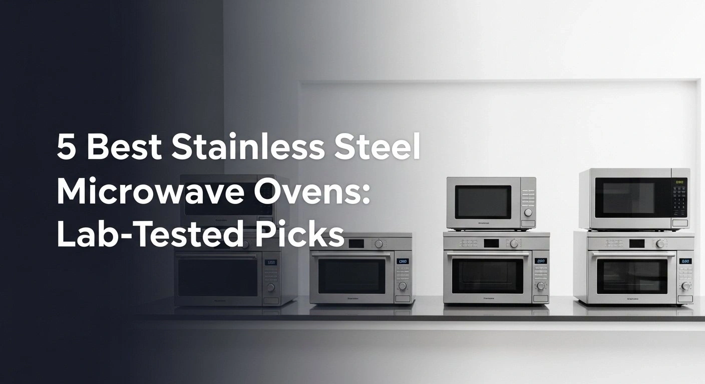 5 Best Stainless Steel Microwave Ovens: Lab-Tested Picks