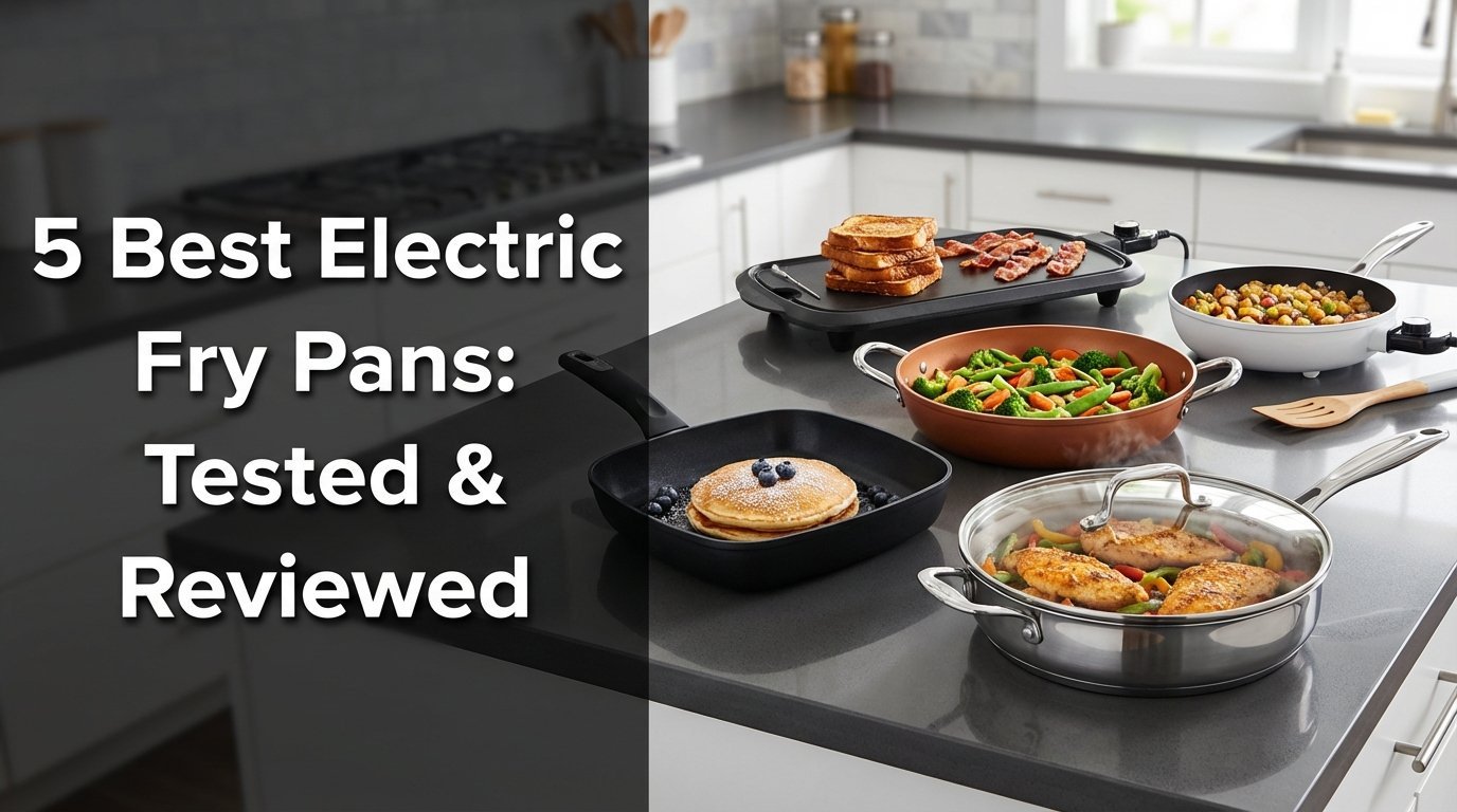 5 Best Electric Fry Pans: Tested & Reviewed 2026