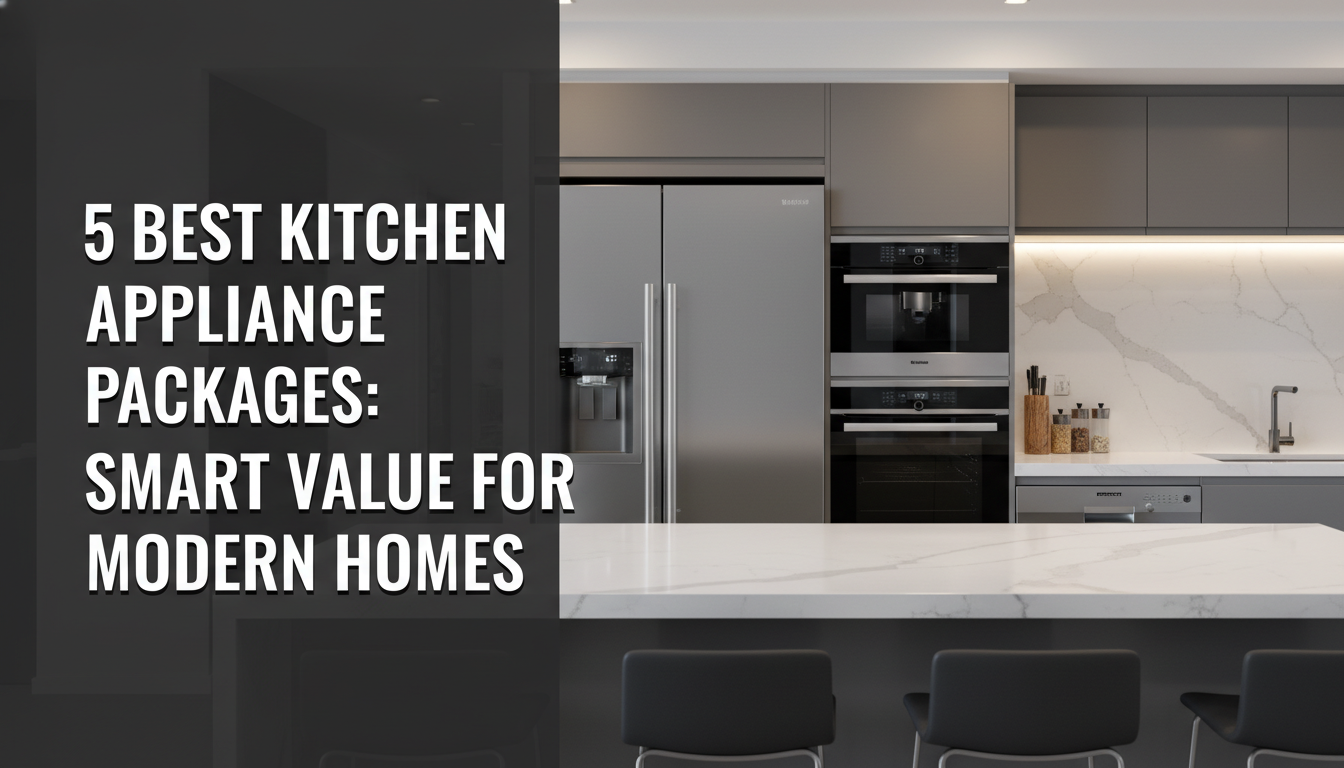 5 Best Kitchen Appliance Packages: Smart Value For Modern Homes