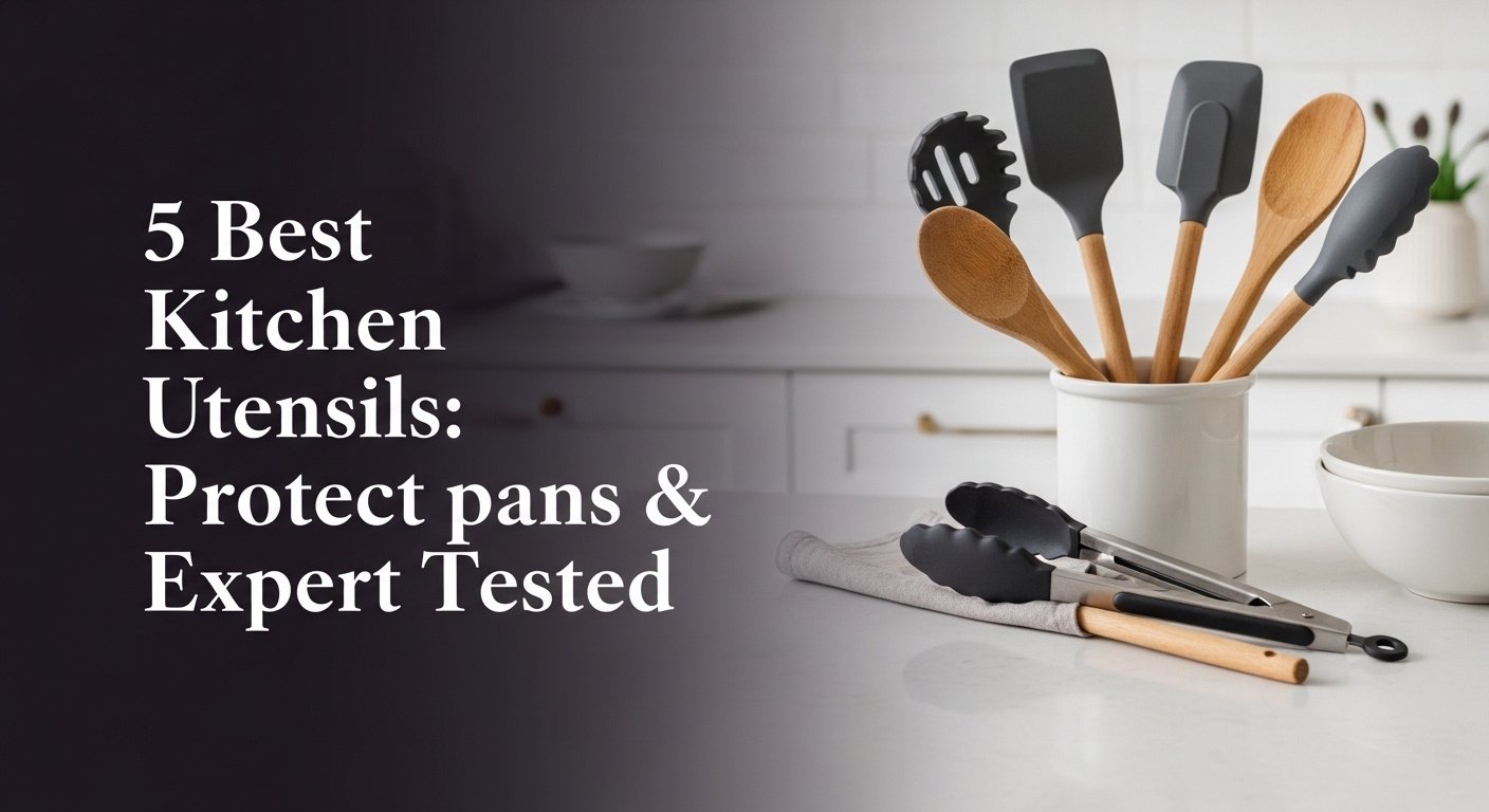 5 Best Kitchen Utensils: Protect Pans & Expert Tested 2026