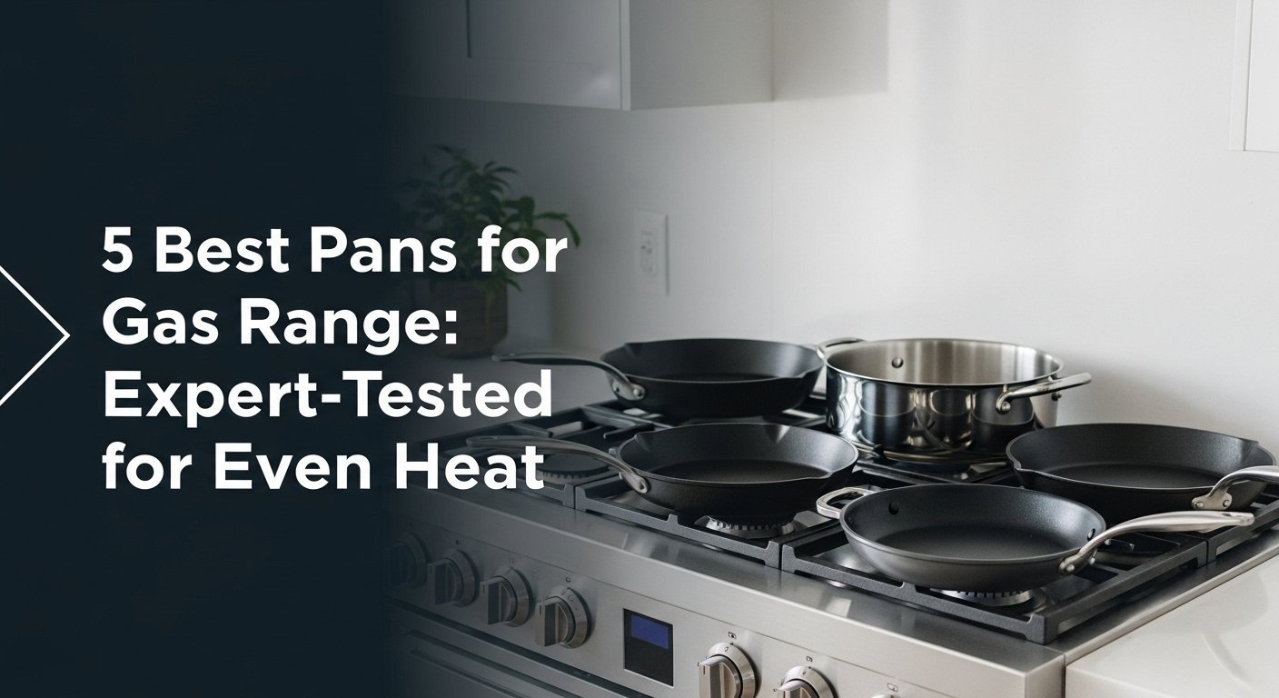 5 Best Pans For Gas Range In 2026: Expert-Tested For Even Heat