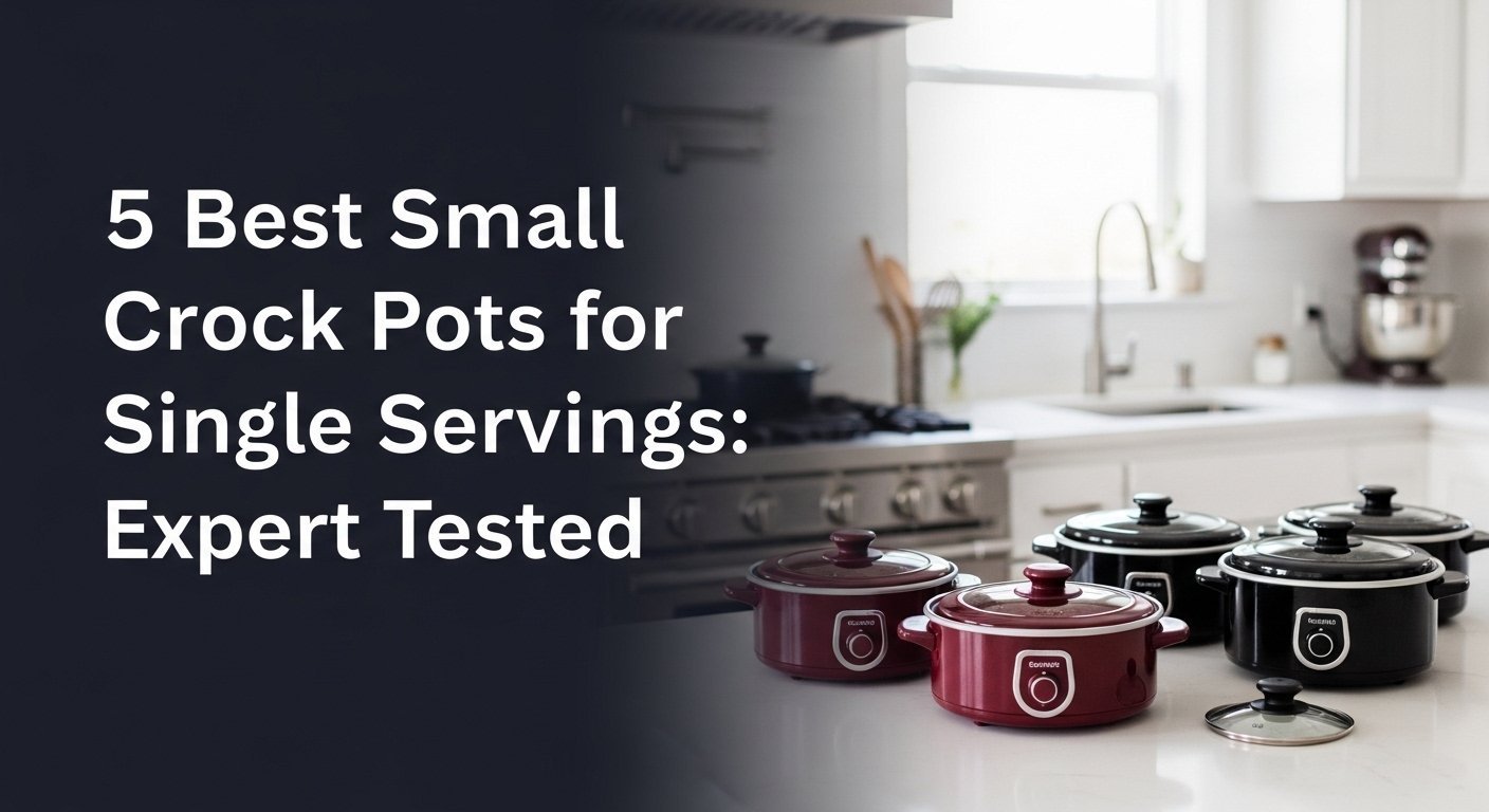 5 Best Small Crock Pots For Single Servings: Expert Tested