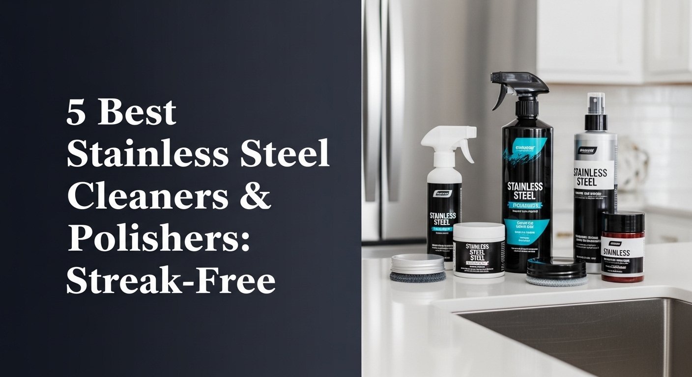 5 Best Stainless Steel Cleaners & Polishers: Streak-Free In 2026