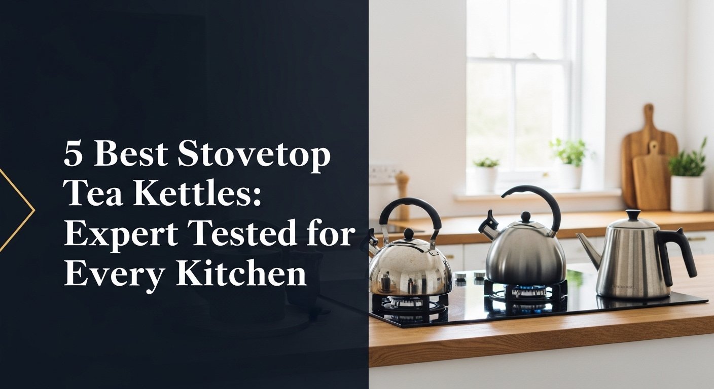 5 Best Stovetop Tea Kettles: Expert Tested For Every Kitchen In 2026
