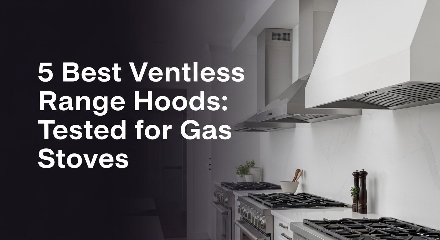 5 Best Ventless Range Hoods: Tested For Gas Stoves In 2026
