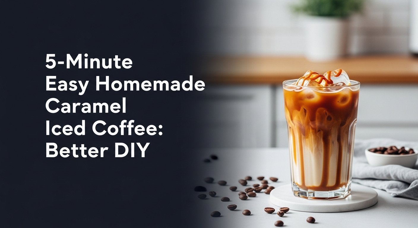 5-Minute Easy Homemade Caramel Iced Coffee: Better DIY