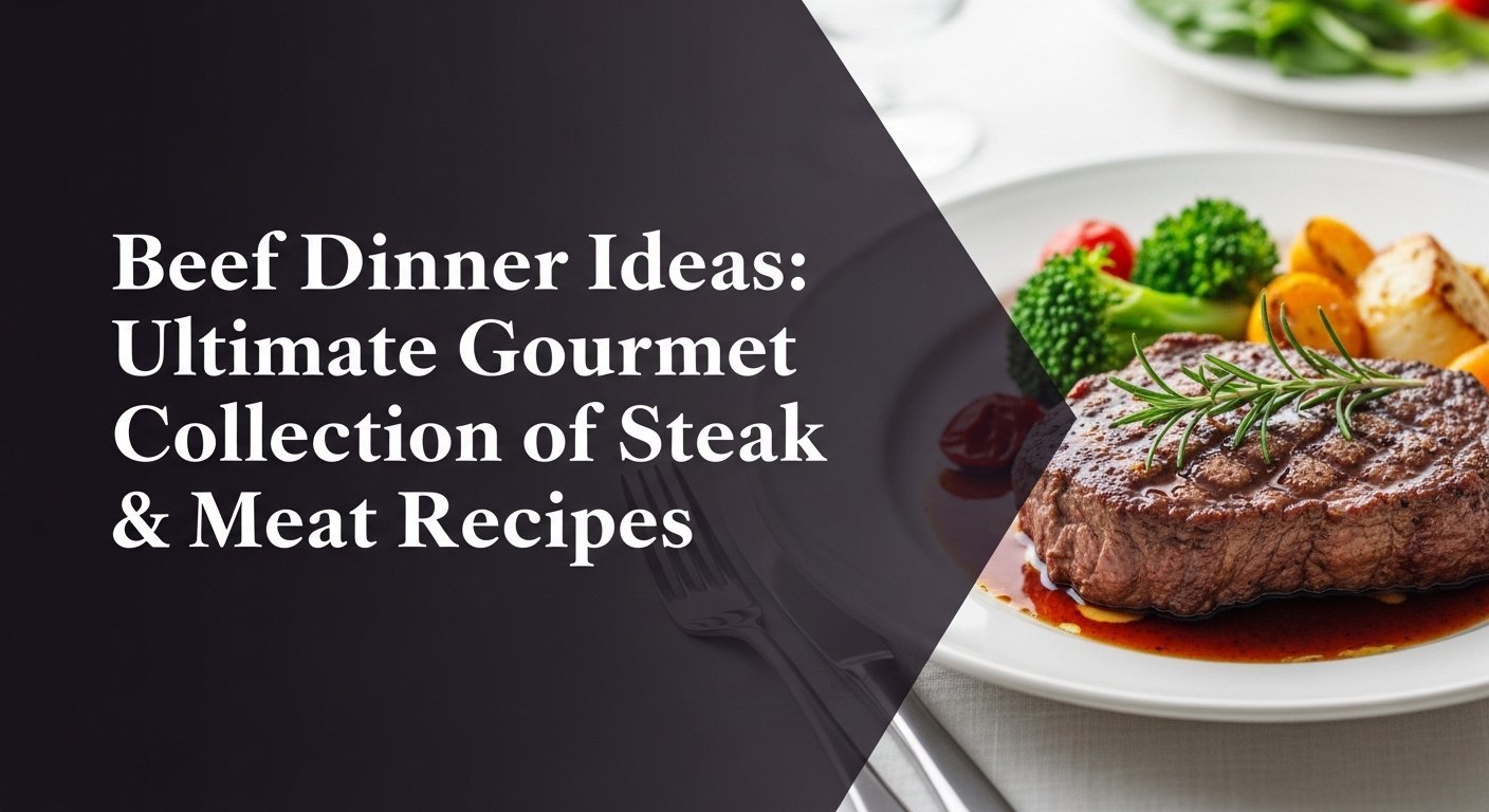 Beef Dinner Ideas: Ultimate Gourmet Collection Of Steak & Meat Recipes