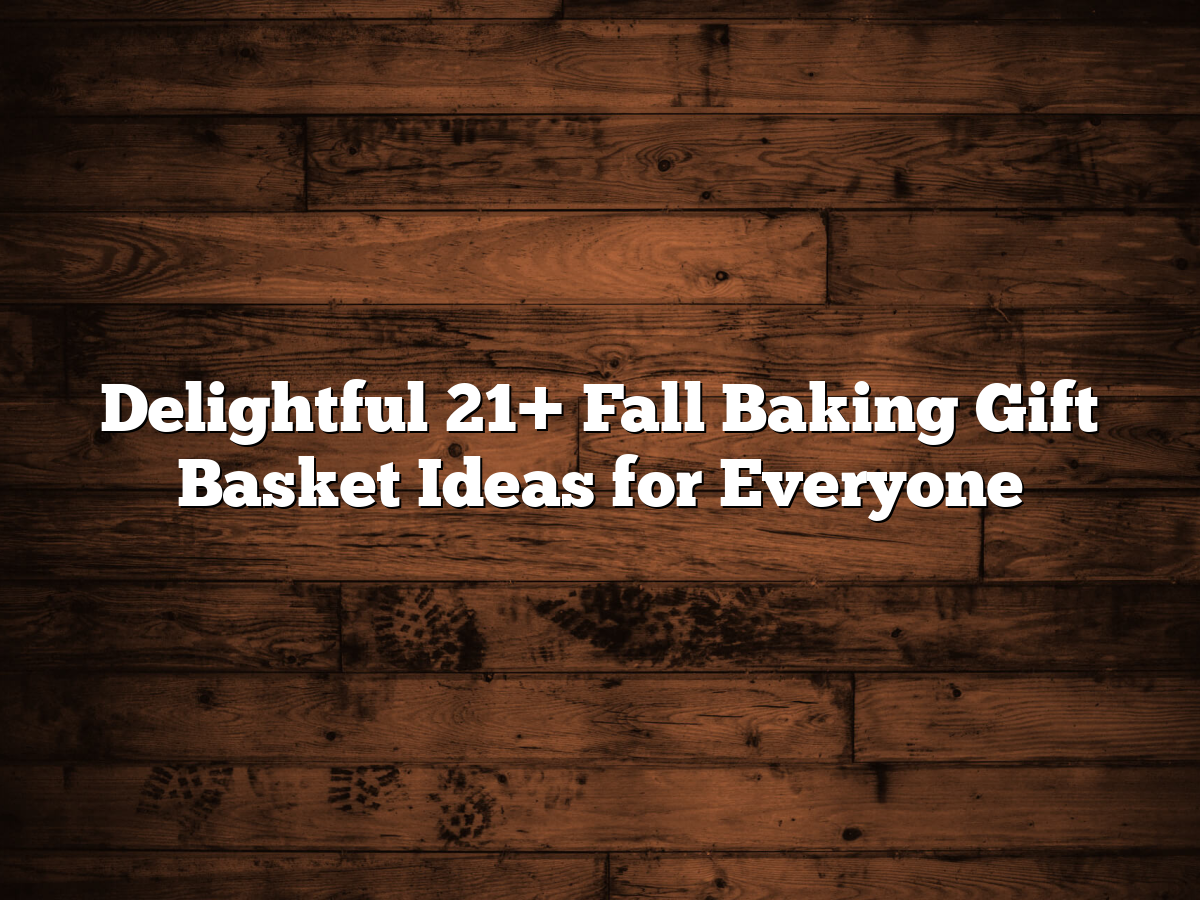 Delightful 21+ Fall Baking Gift Basket Ideas For Everyone