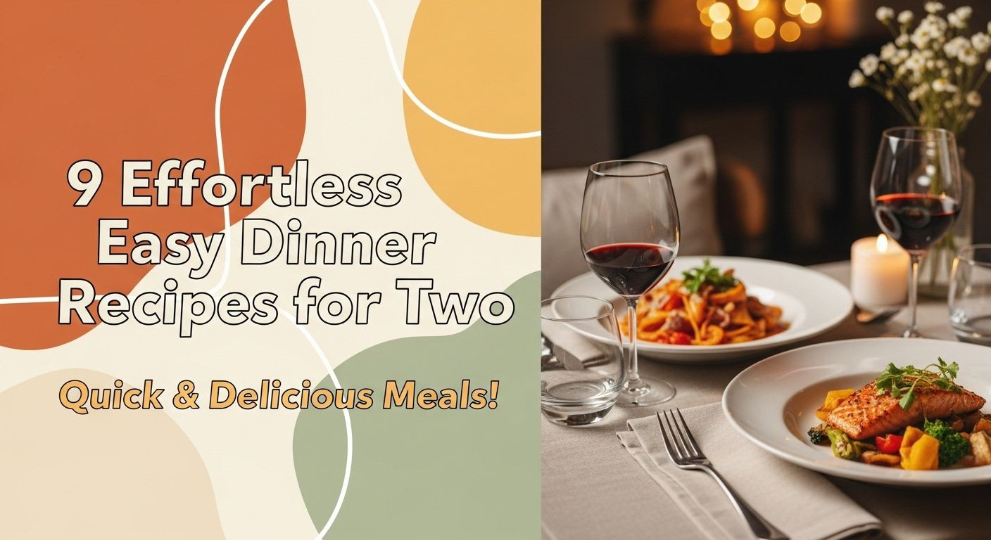 9 Effortless Easy Dinner Recipes For Two