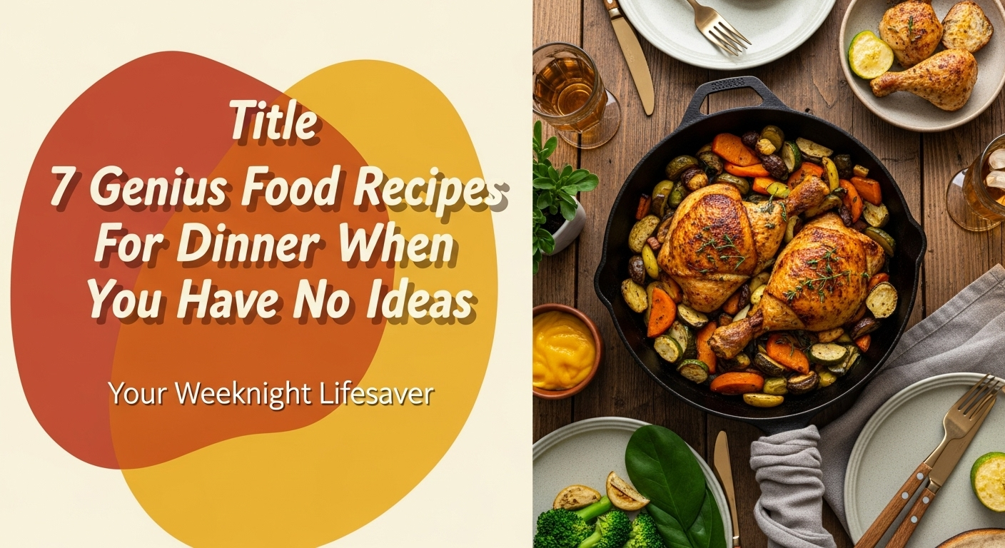7 Genius Food Recipes For Dinner When You Have No Ideas