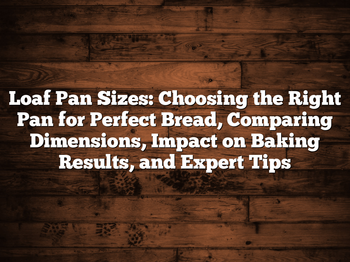 Loaf Pan Sizes: Choosing The Right Pan For Perfect Bread, Comparing ...