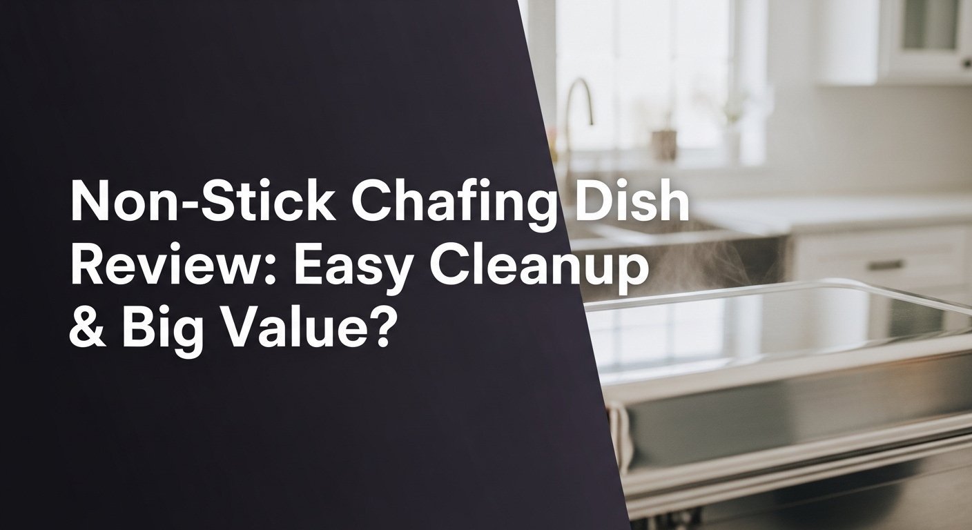 Non-Stick Chafing Dish Review: Easy Cleanup & Big Value?