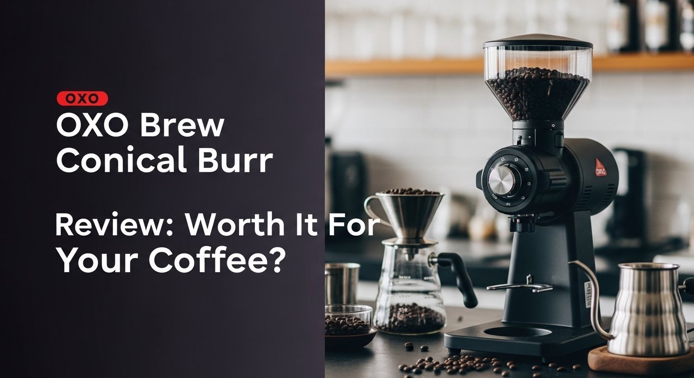 OXO Brew Conical Burr Review: Worth It For Your Coffee?