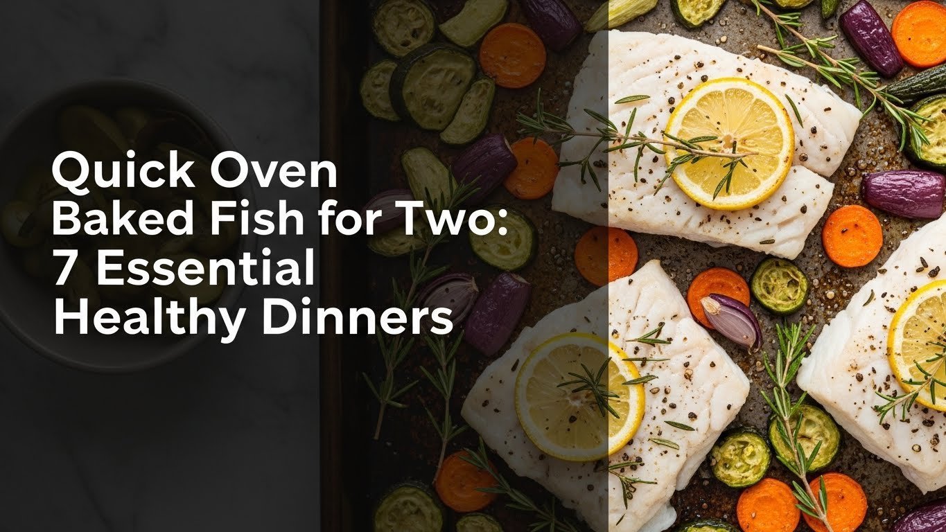 Quick Oven Baked Fish For Two: 7 Essential Healthy Dinners