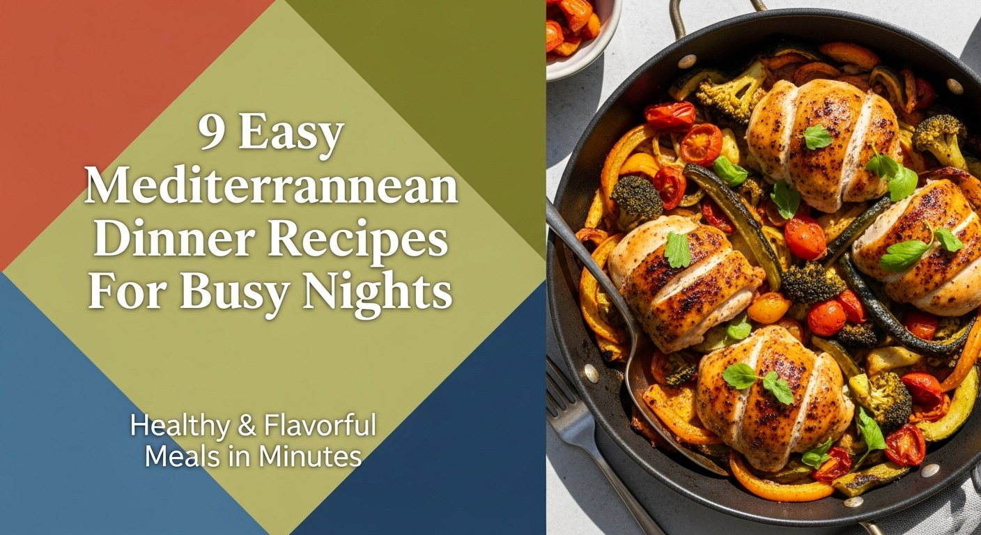 9 Easy Mediterranean Dinner Recipes For Busy Nights
